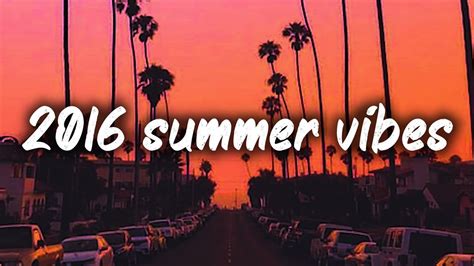 2016 Summer Vibes ~nostalgia Playlist Youtube