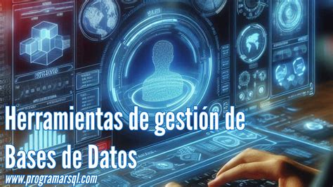 Herramientas De Gestión De Bases De Datos Programar Sql