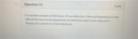 Solved Question 11 5 Pts In A Random Sample Of 250 Items 34