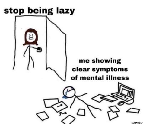 Stop Being Lazy Me Showing Clear Symptoms Of Mental Illness Caps Arama Motoru