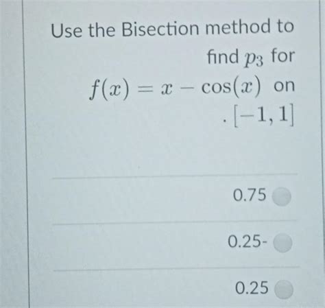Solved Use The Bisection Method To Find P3 For F X X