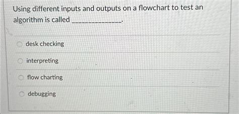 Solved Using Different Inputs And Outputs On A Flowchart To