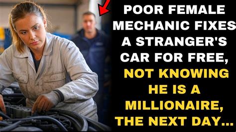 Poor Female Mechanic Fixes A Stranger S Car For Free Not Knowing He Is A Millionaire Youtube