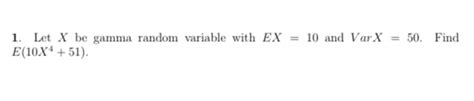 Solved Let X ﻿be Gamma Random Variable With Ex10 ﻿and