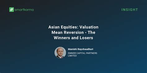 Asian Equities Valuation Mean Reversion The Winners And Losers Manishi Raychaudhuri