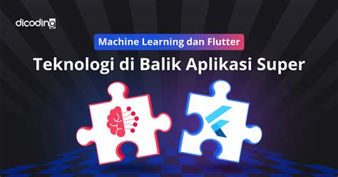 Machine Learning Dan Flutter Teknologi Di Balik Aplikasi Super