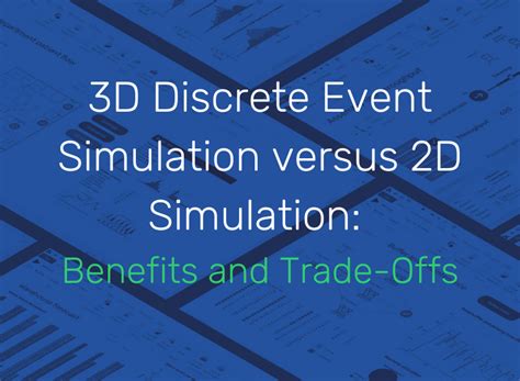 3d Discrete Event Simulation Versus 2d Simulation Benefits And Trade Offs