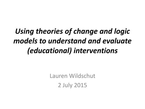 PPT Using Theories Of Change And Logic Models To Understand And Evaluate Educational