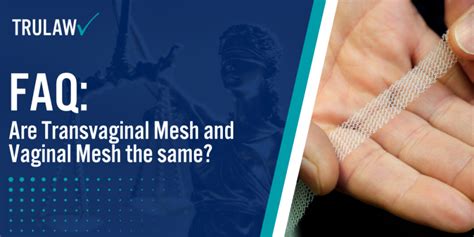 FAQ Are Transvaginal Mesh And Vaginal Mesh The Same TruLaw