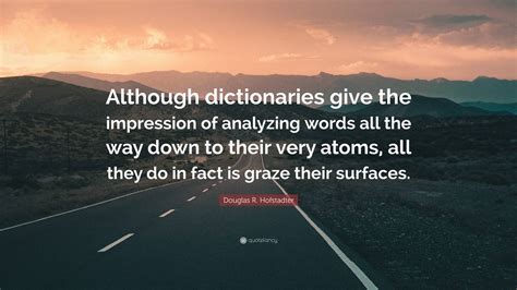 Douglas R Hofstadter Quote “although Dictionaries Give The Impression