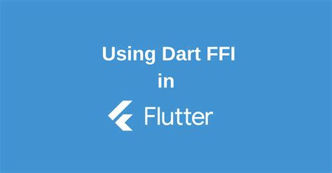 Dart Ffi The Ultimate Guide For Flutter And Dart Developers Fluttercurious