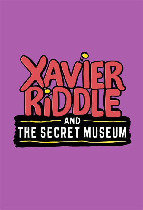 Xavier Riddle And The Secret Museum Tvmaze