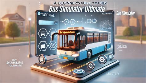 Beginners Guide To Master Bus Simulator Ultimate 2025