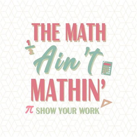 Math Teacher Back To School Png The Math Aint Mathin Meme Png Show Your Work Math Teacher Png