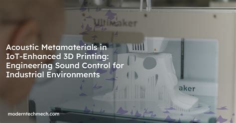 Acoustic Metamaterials In Iot Enhanced 3d Printing Engineering Sound Control For Industrial