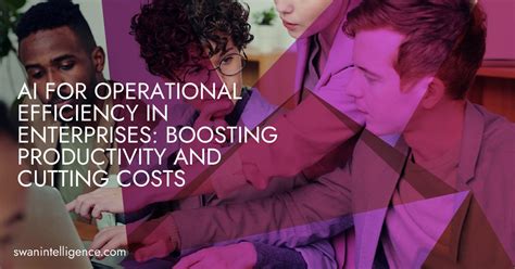 Ai For Operational Efficiency In Enterprises Boosting Productivity And Cutting Costs