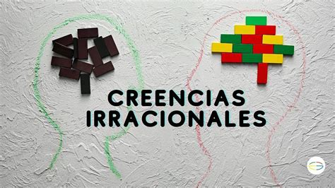👉¿qué Son Las Creencias Irracionales Y Cuáles Son Las Más Comunes Que