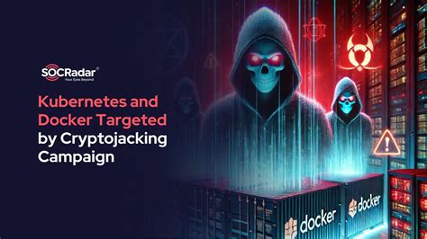 Cryptojacking Campaign Targets Docker And Kubernetes Surge In Container Based Attacks