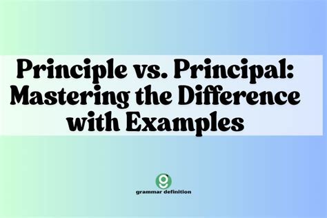 Principle Vs Principal Mastering The Difference With Examples Grammar Definition