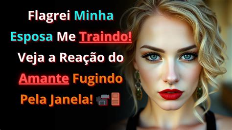 Flagrei Minha Esposa Me Traindo Veja A Reação Do Amante Fugindo Pela
