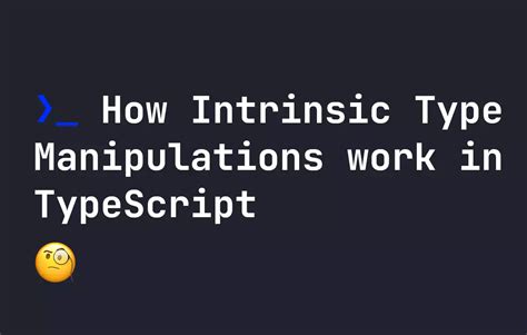 How Intrinsic Type Manipulations Work In Typescript