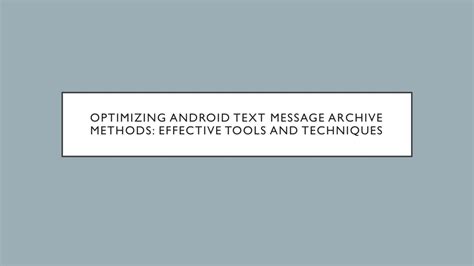 Ppt Optimizing Android Text Message Archive Methods Effective Tools And Techniques Powerpoint