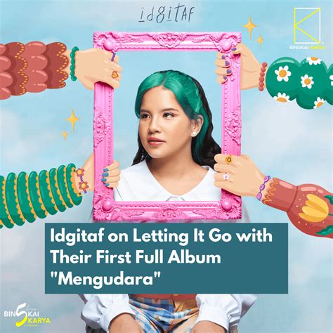 Idgitaf On Letting It Go With Her First Full Album Mengudara