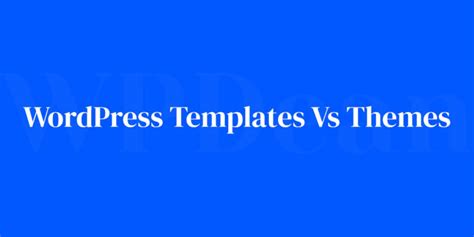 Wordpress Templates Vs Themes Whats The Difference