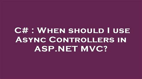 C When Should I Use Async Controllers In Aspnet Mvc Youtube