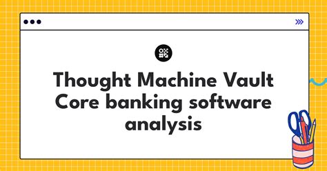 Thought Machine Vault Core Teardown Banking Software Analysis
