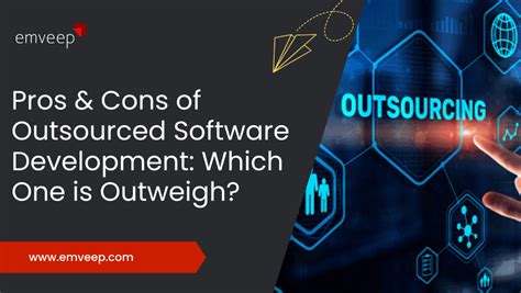 pros and cons of outsourced software development which one is outweight