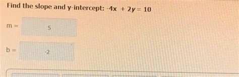 [answered] Find The Slope And Y Intercept 4x 2y 10 M B 5 2 Kunduz