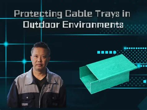 Effective Measures For Protecting Cable Trays In Outdoor Environments