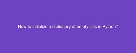 How To Initialize A Dictionary Of Empty Lists In Python