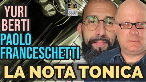 La Nota Tonica Paolo Franceschetti Con Yuri Berti Ruota Libera