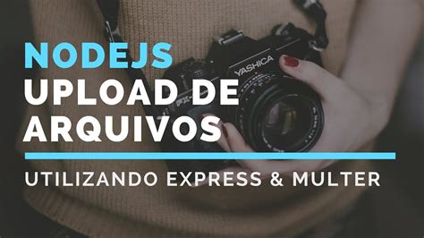 Nodejs Como Fazer Upload De Arquivos Youtube