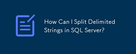 How Can I Split Delimited Strings In Sql Server Mysql Tutorial Phpcn