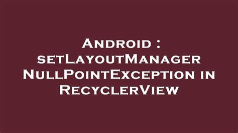 Android Setlayoutmanager Nullpointexception In Recyclerview Youtube