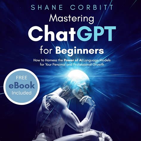 Amazon Mastering ChatGPT For Beginners How To Harness The Power Of AI Language Models For