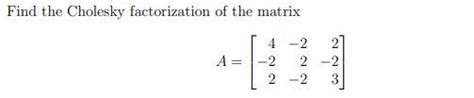 Solved Find The Cholesky Factorization Of The Matrix 2 A