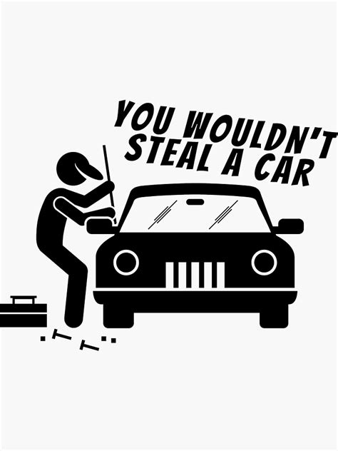 You Wouldnt Steal You Wouldnt Steal A Car Sticker For Sale By