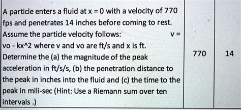 A Particle Enters A Fluid At X0 With A Velocity Of 770 Fps And Penetrates 14 Inches Before