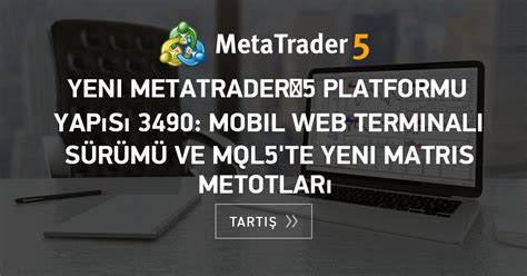Yeni Metatrader 5 Platformu Yapısı 3490 Mobil Web Terminali Sürümü Ve