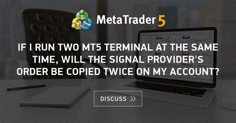 If I Run Two Mt5 Terminal At The Same Time Will The Signal Providers