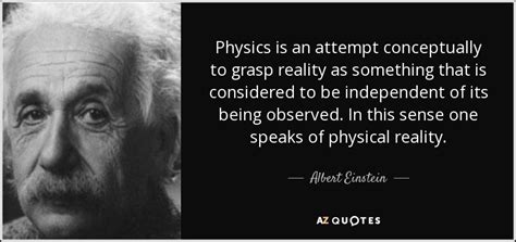 Albert Einstein Quote Physics Is An Attempt Conceptually To Grasp Reality As Something
