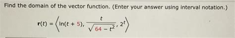 Solved Find The Domain Of The Vector Function Enter Your