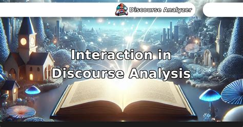 Interaction In Discourse Analysis [interactive Article] Discourse Analyzer Ai Toolkit