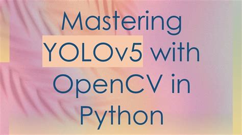 Mastering Yolov5 With Opencv In Python Youtube