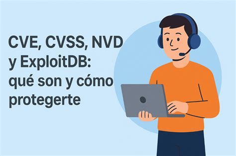 Riesgo Y Evaluación De Vulnerabilidades Cómo Interpretar Cvss Cve