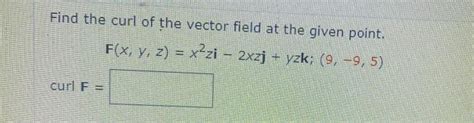 Solved Find The Curl Of The Vector Field At The Given Point Chegg